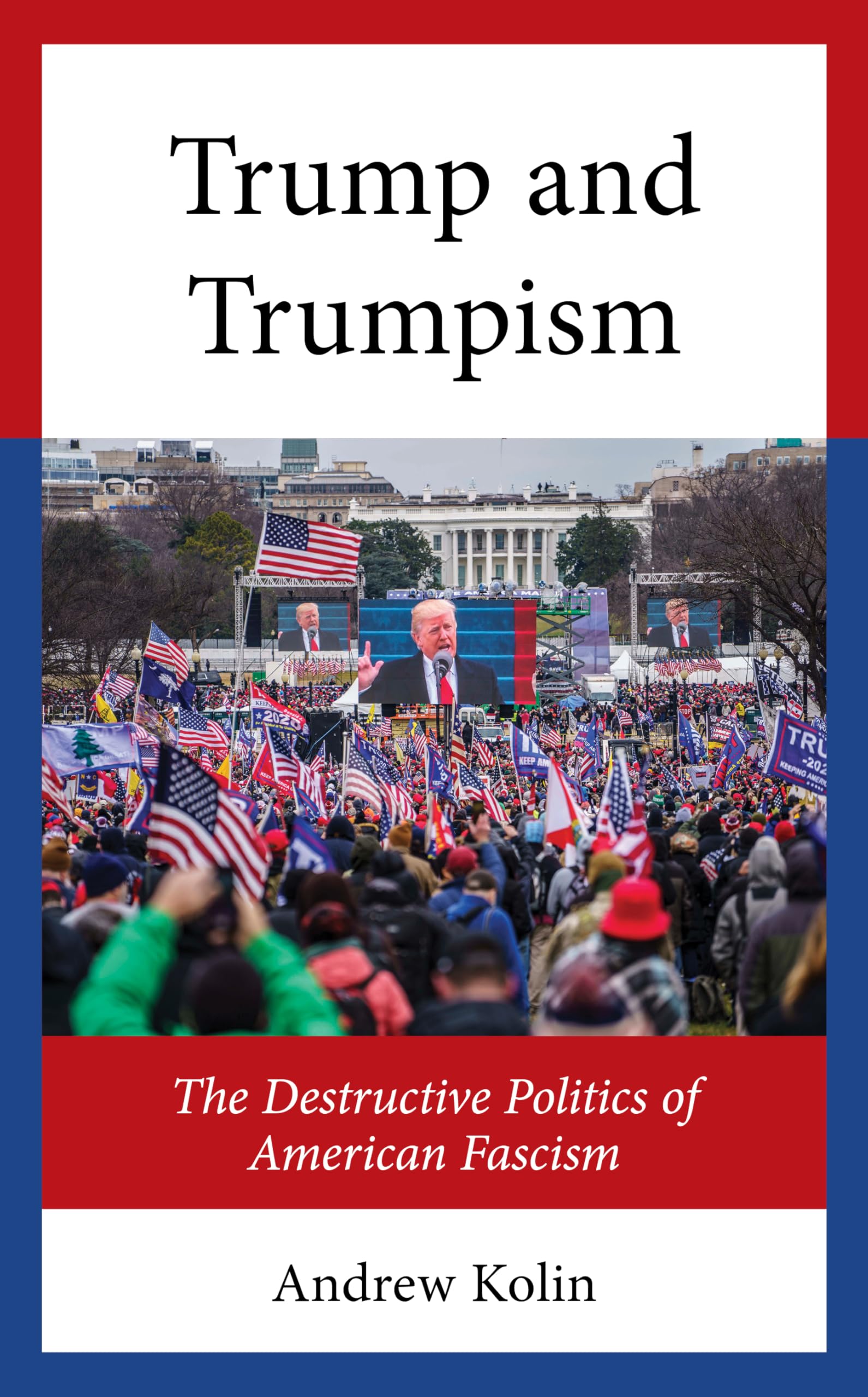 The Origins and Development of the Destructive Politics of Trump and ...