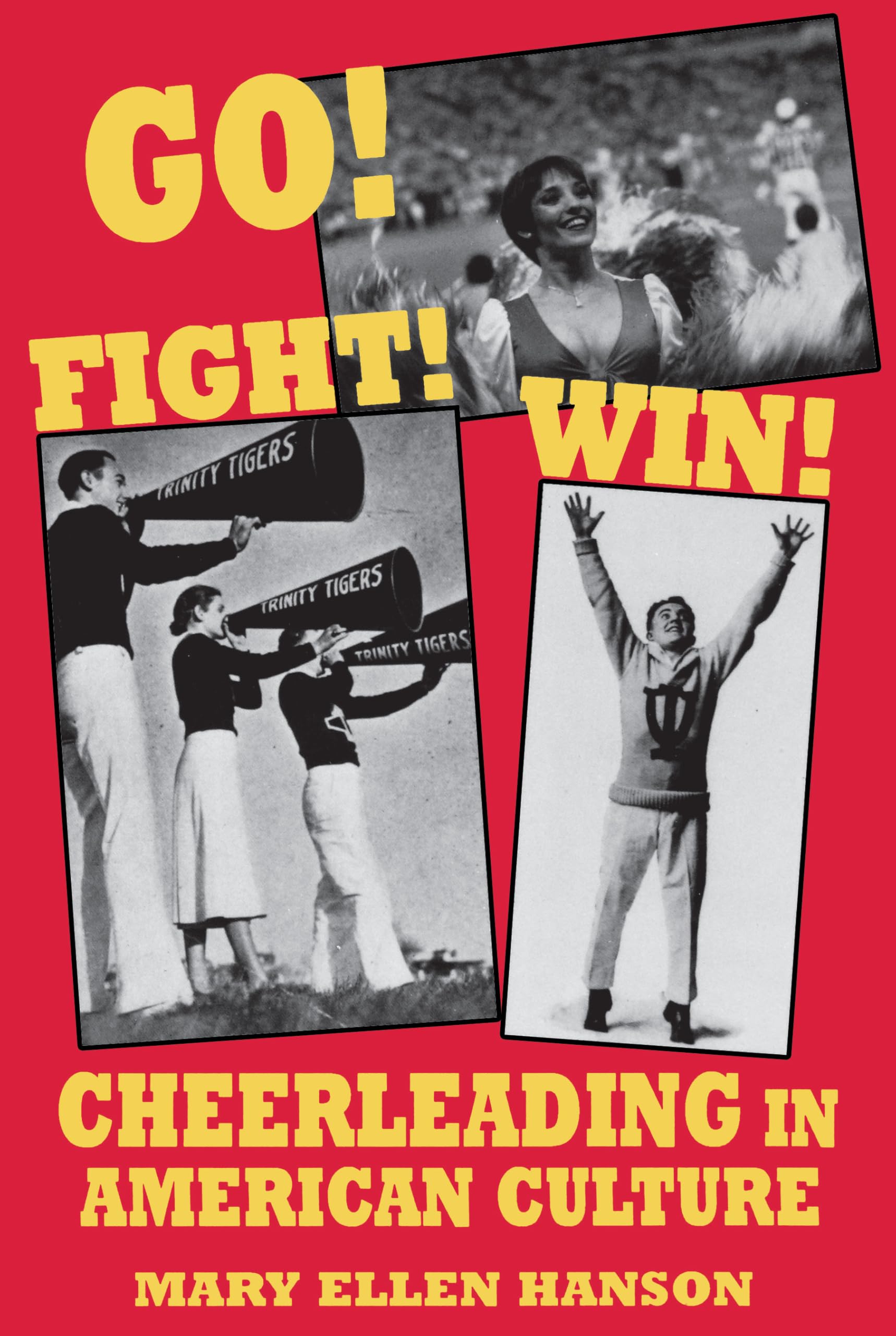 Go! Fight! Win!: Cheerleading in American Culture: Hanson, Mary Ellen ...