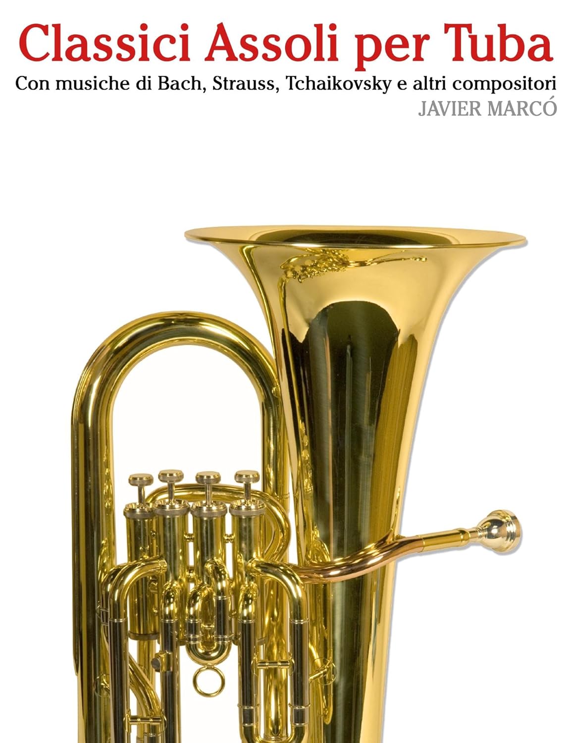 Classici Assoli per Tuba: Facile Tuba! Con musiche di Bach, Strauss ...
