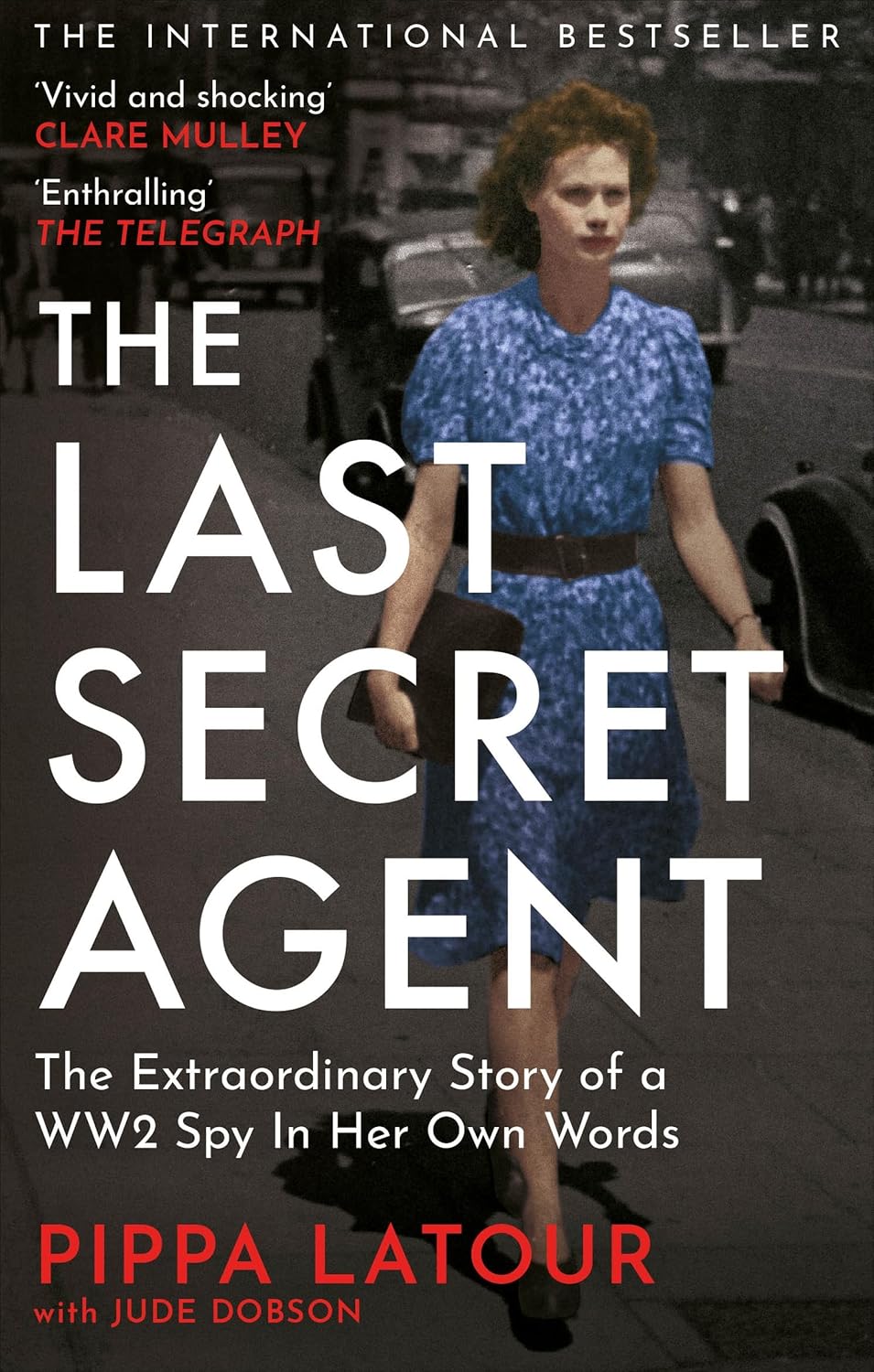 The Last Secret Agent: The Extraordinary Story of a WW2 Spy in Her Own ...