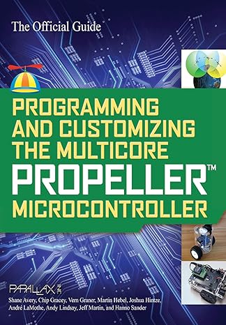 Programming and Customizing the Multicore Propeller Microcontroller: The Official Guide ...