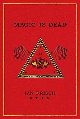 Magic Is Dead: My Journey into the World's Most Secretive Society of ...