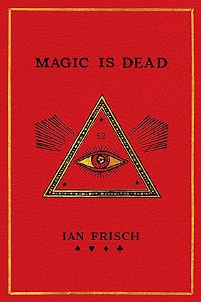 Magic Is Dead: My Journey into the World's Most Secretive Society of ...