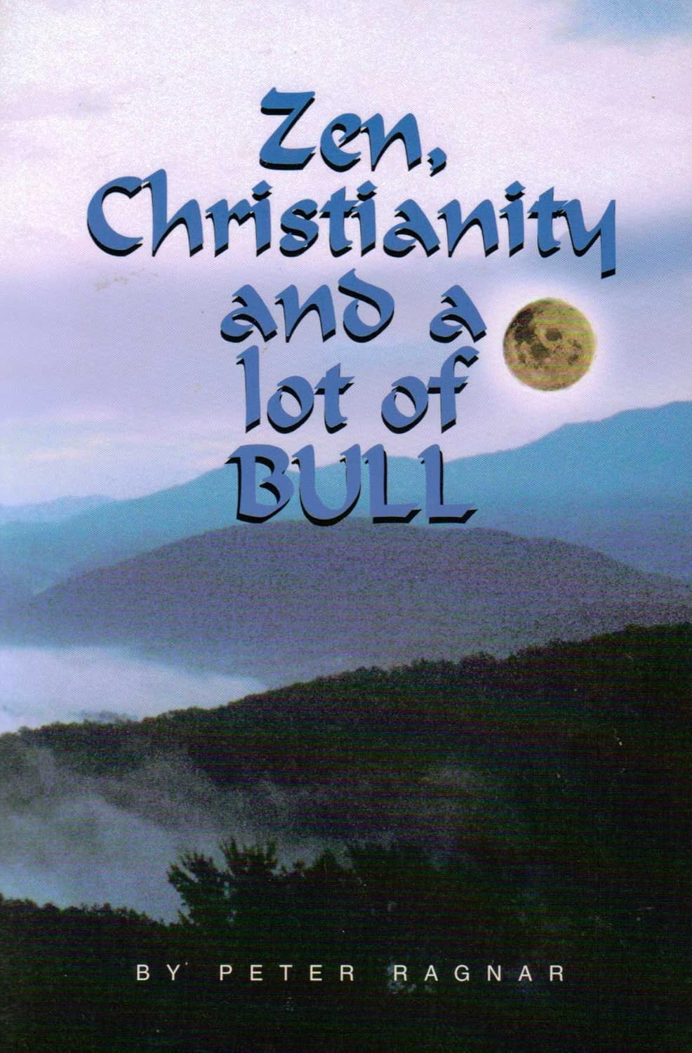 Zen, Christianity and lot of Bull: Ragnar, Peter: 9781878682062: Amazon ...