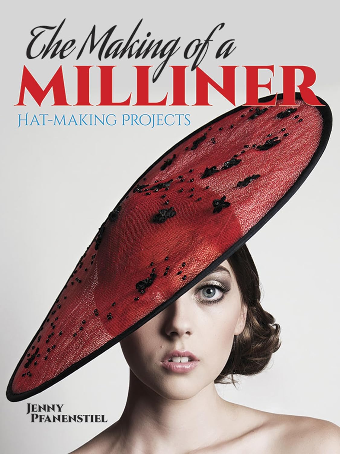 The Making of a Milliner: Hat-Making Projects (Dover Crafts: Clothing ...