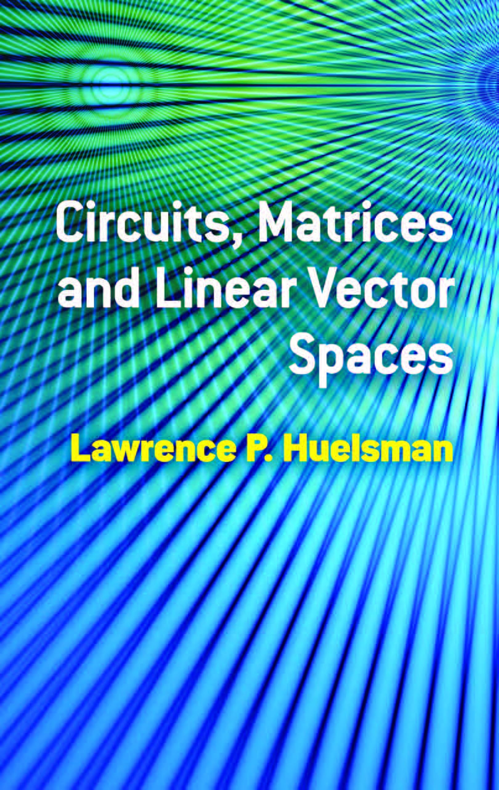 Circuits, Matrices and Linear Vector Spaces (Dover Books on Electrical ...