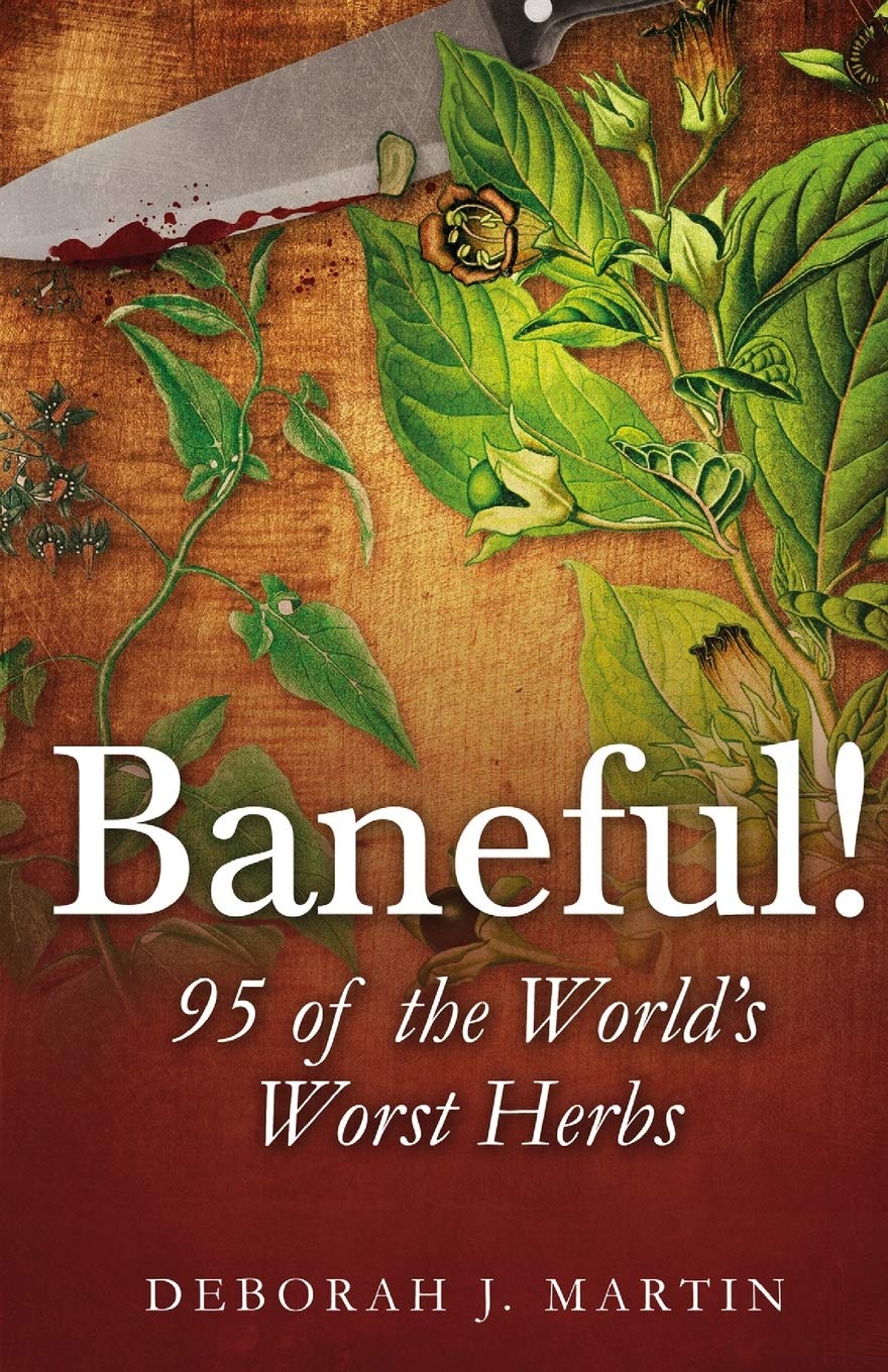 Baneful!: 95 of the World's Worst Herbs: Martin, Ms. Deborah J ...