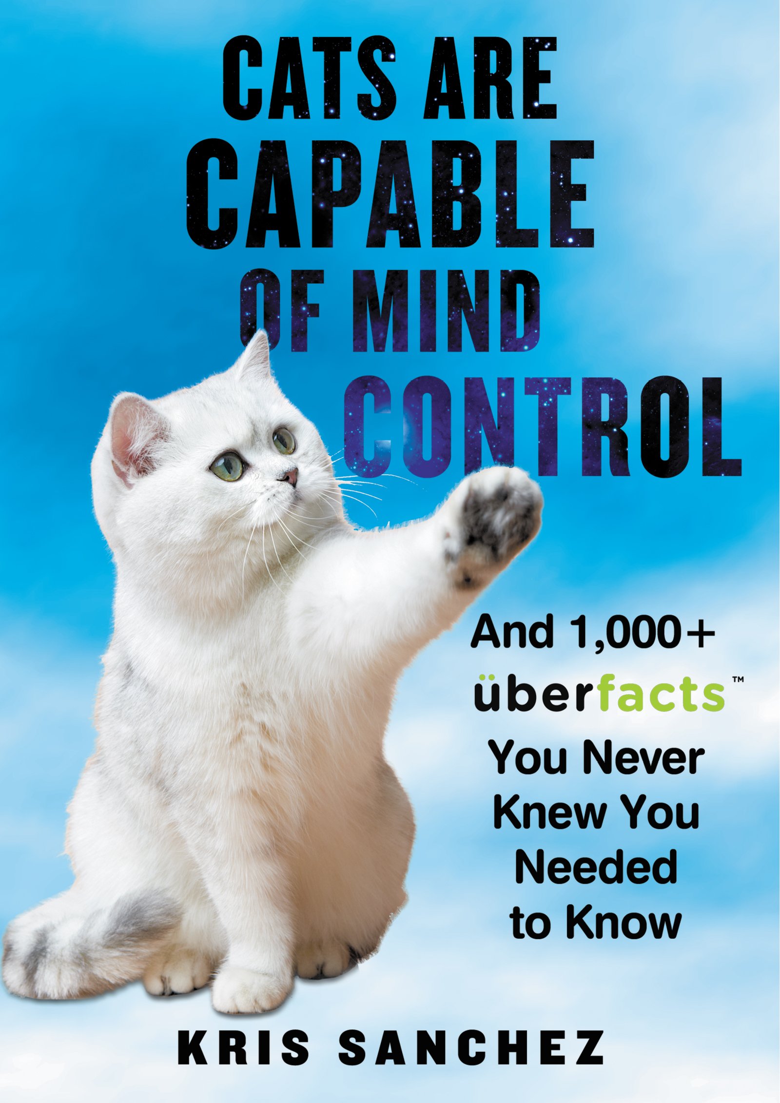 Amazon.com: Cats Are Capable of Mind Control: And 1,000+ UberFacts You ...