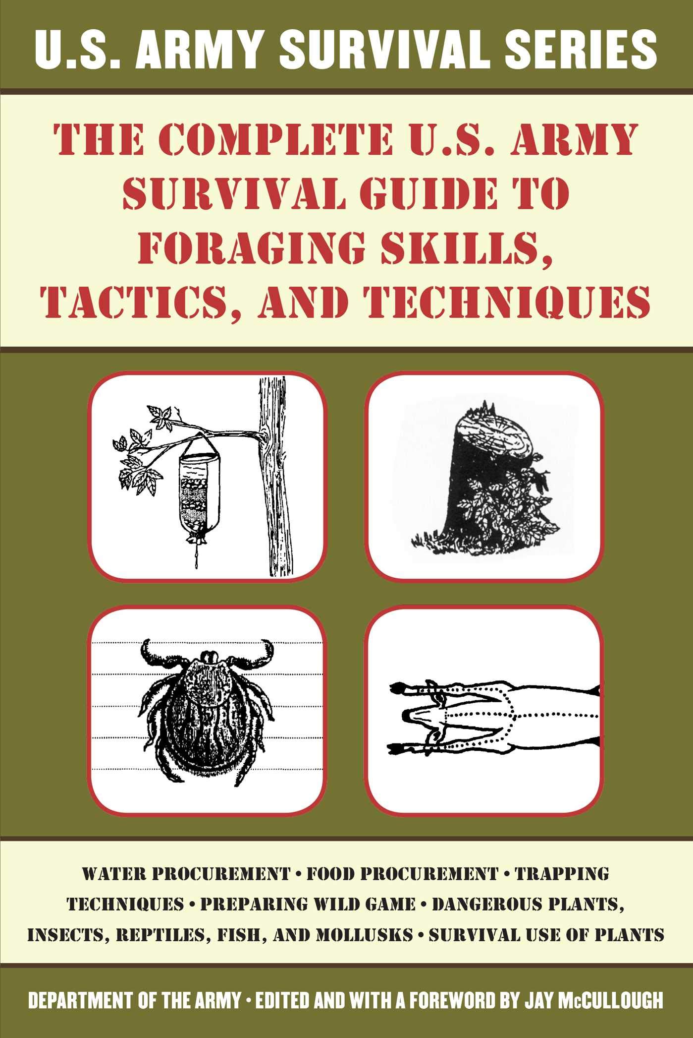 The Complete U.S. Army Survival Guide to Foraging Skills, Tactics, and ...