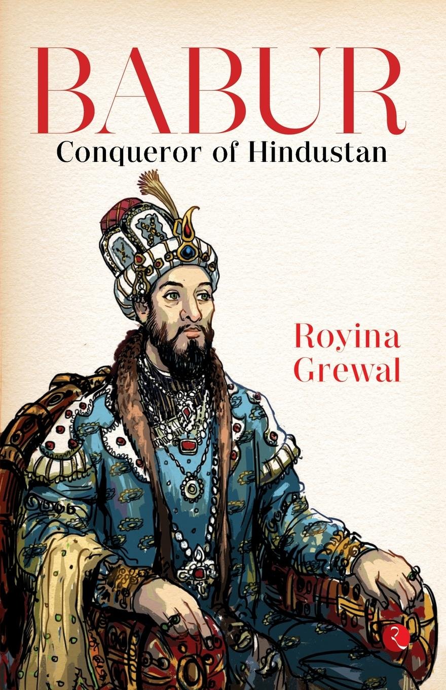Babur: Conqueror Of Hindustan: Grewal, Royina: 9788129130037: Amazon ...