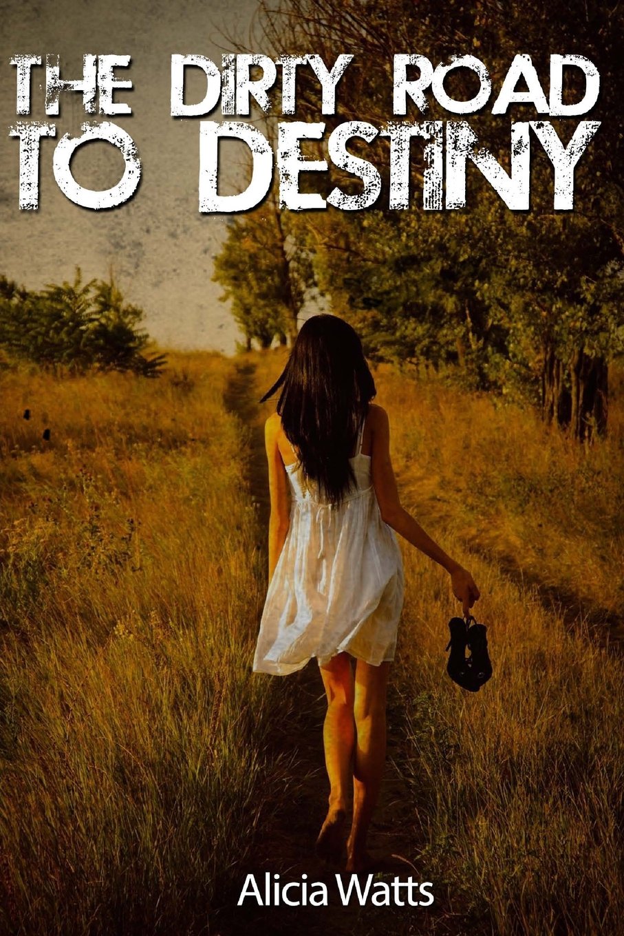 The Dirty Road To Destiny: Watts, Alicia: 9780989826402: Amazon.com: Books