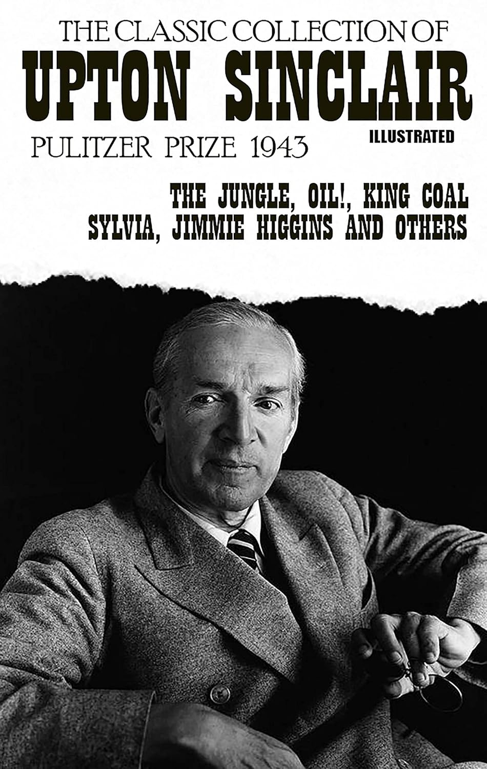 The classic collection of Upton Sinclair. Pulitzer Prize 1943. Illustrated: The Jungle, Oil ...