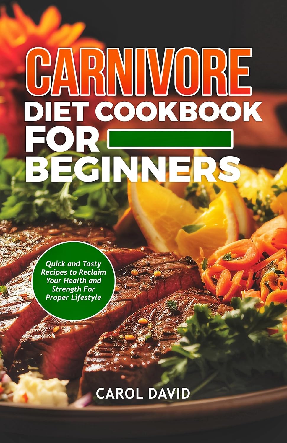CARNIVORE DIET COOKBOOK FOR BEGINNERS: Quick And Tasty Recipes To ...