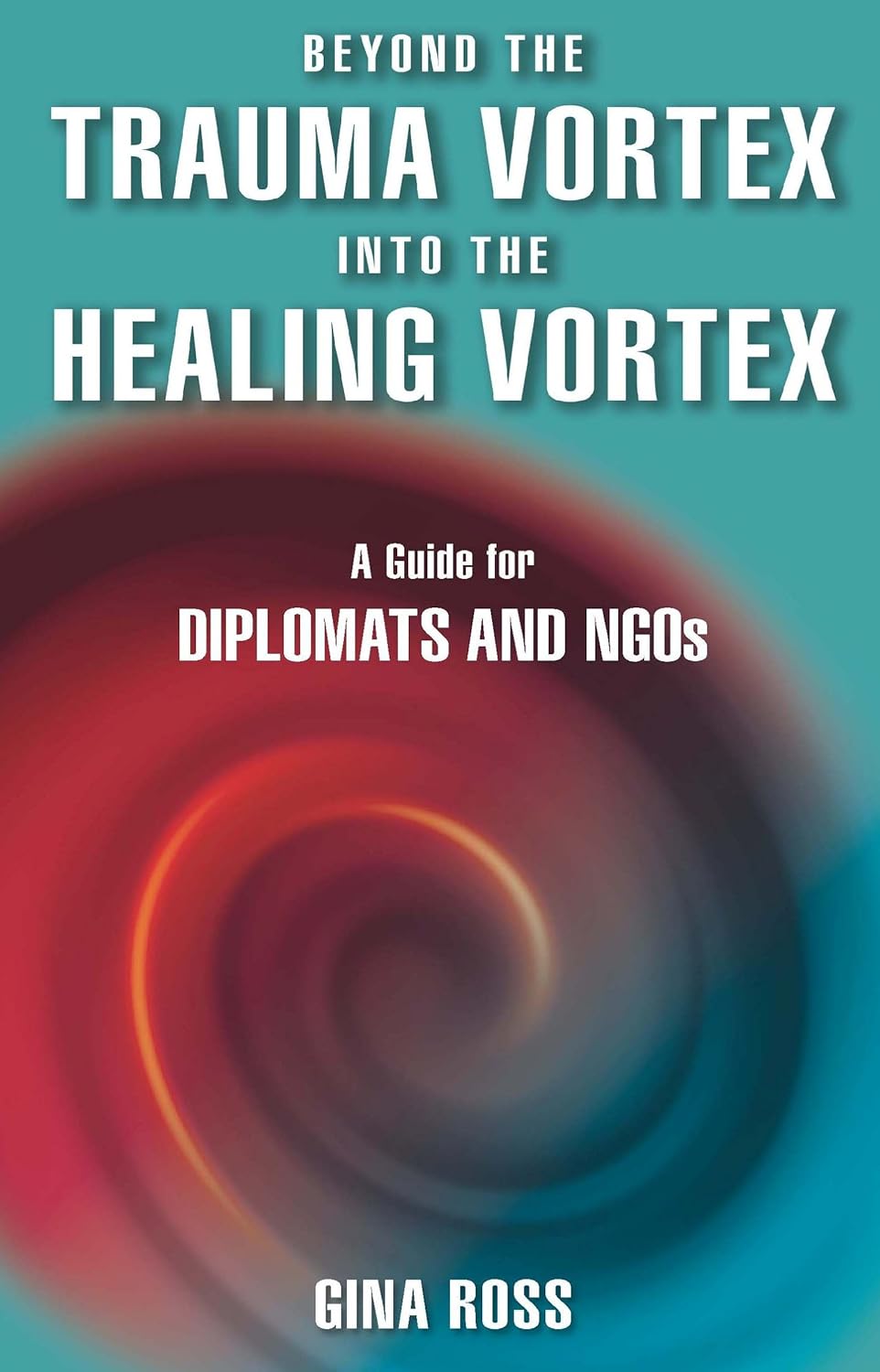 Beyond the Trauma Vortex Into the Healing Vortex: A Guide for Diplomats ...