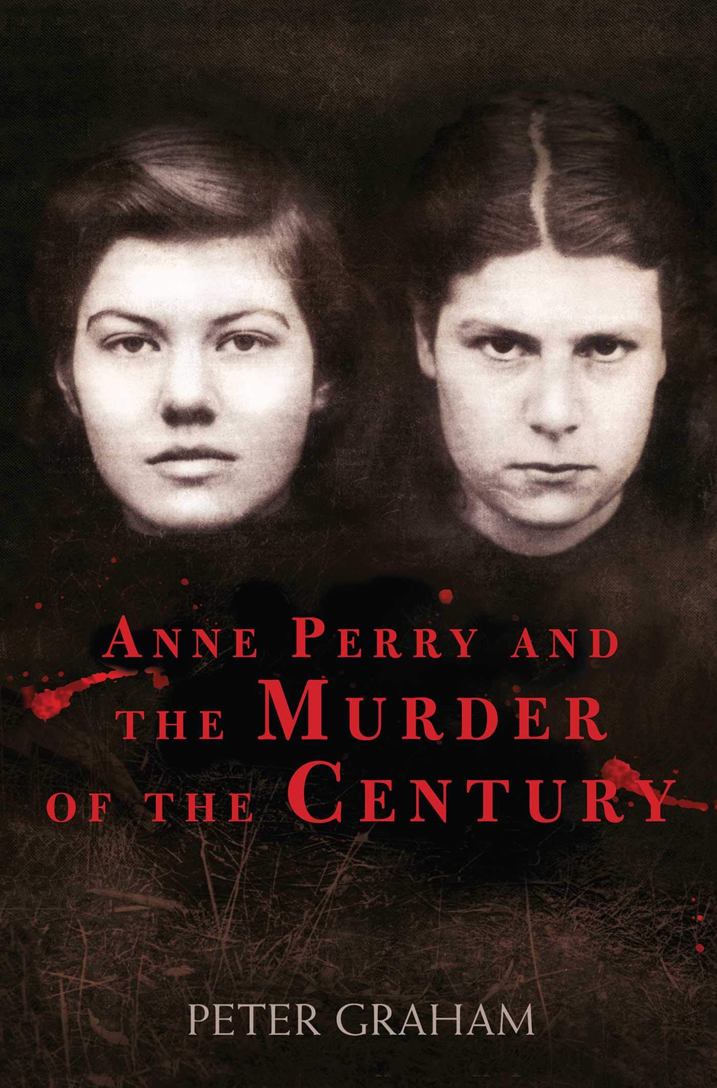 Anne Perry and the Murder of the Century: Graham, Peter: 9781634505185 ...