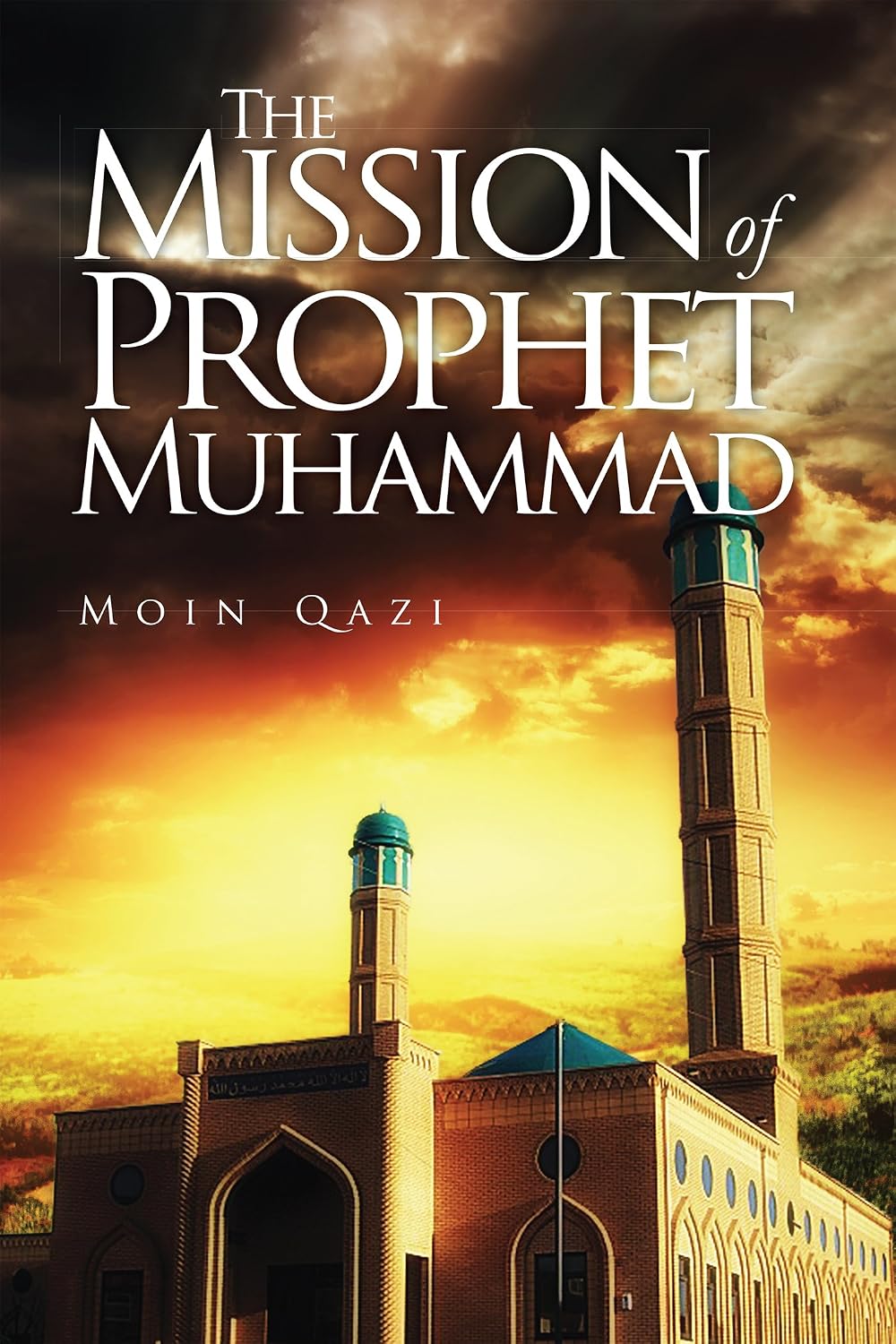 The Mission Of Prophet Muhammad - Kindle edition by Moin Qazi ...
