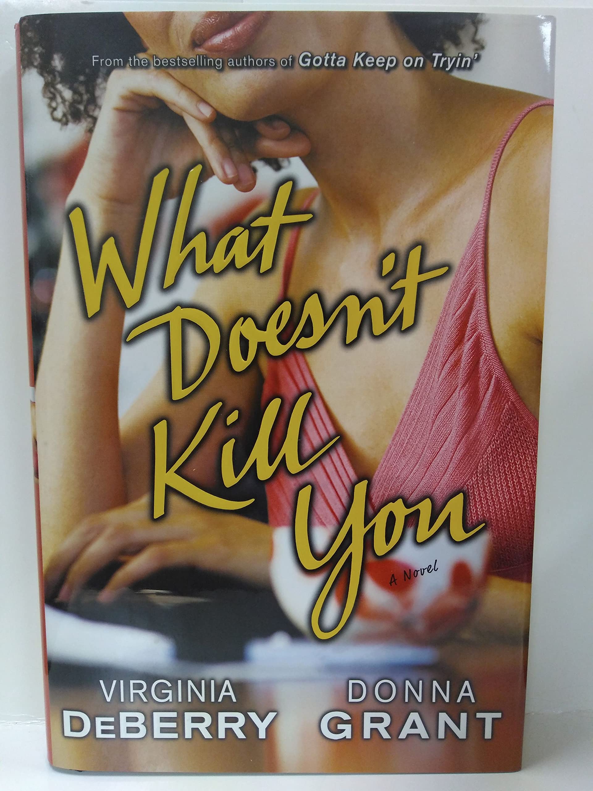 What Doesn't Kill You: A Novel: DeBerry, Virginia, Grant, Donna ...