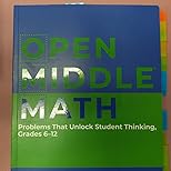 Open Middle Math: Problems That Unlock Student Thinking, 6-12 ...