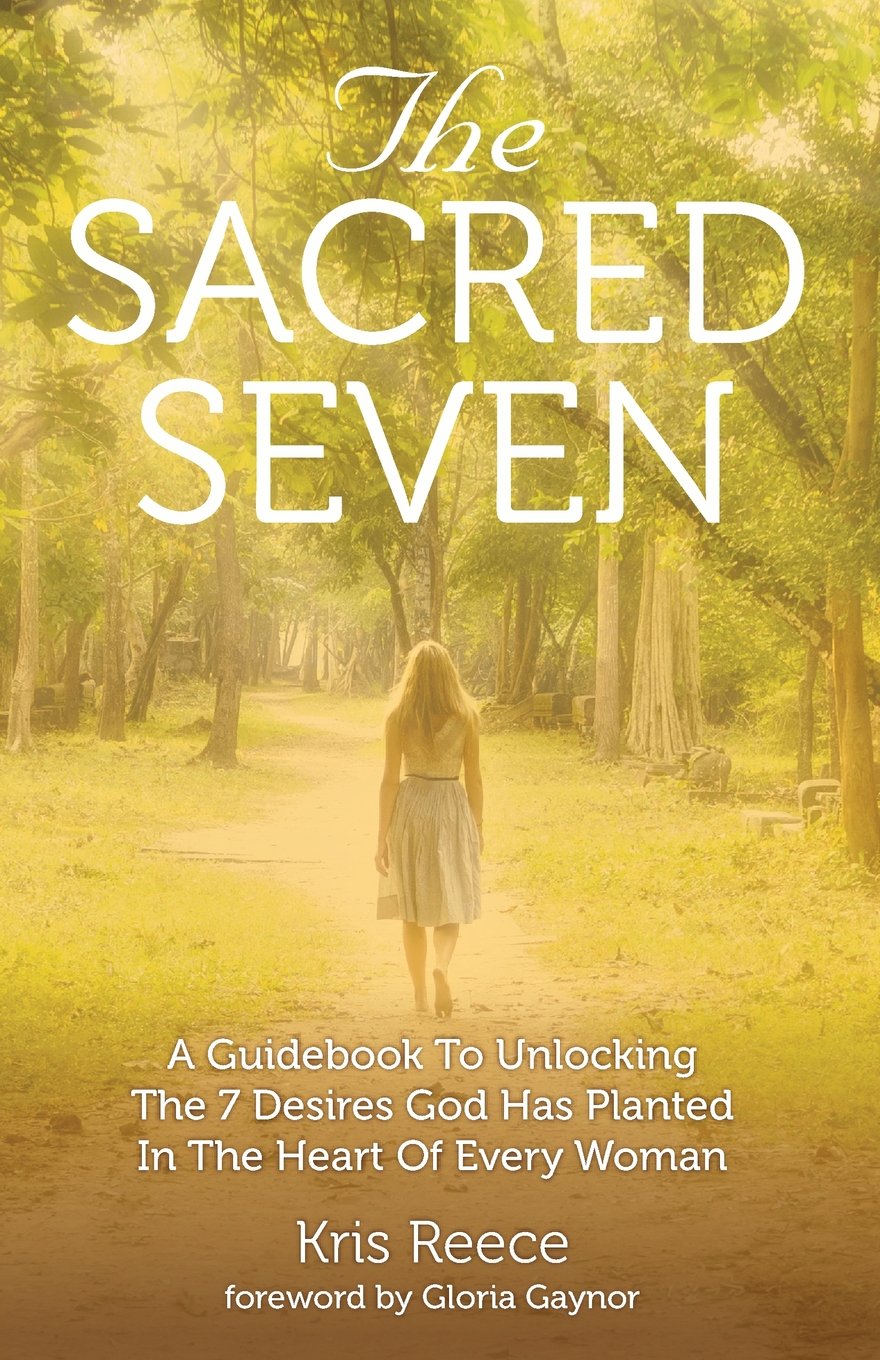 The Sacred Seven: A Guidebook to Unlocking the 7 Desires God Has Placed ...