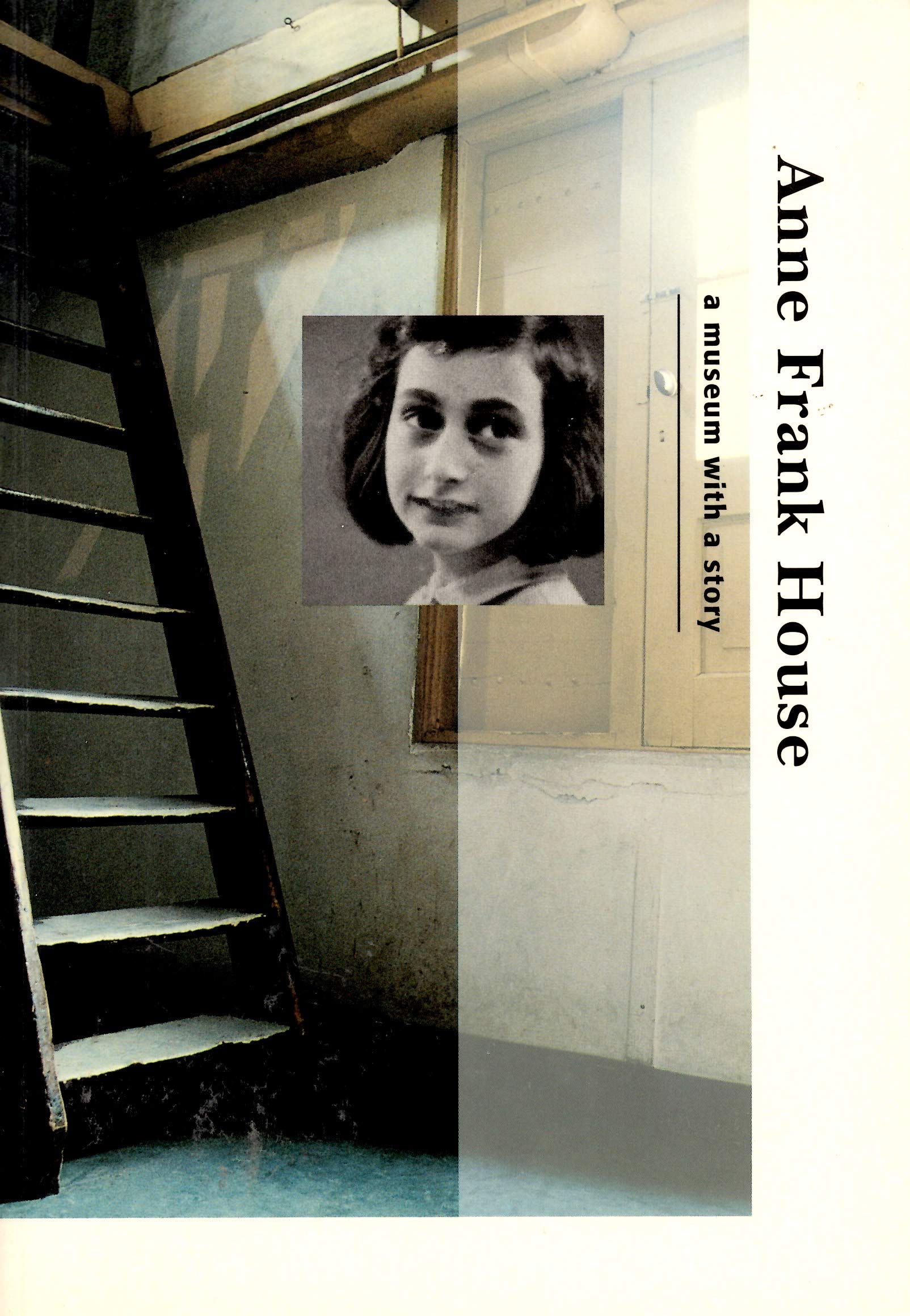 Anne Frank House: A Museum with a Story: Janrense Boonstra; Marie-Jose ...