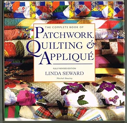The Complete Book of Patchwork, Quilting & Applique: Seward, Linda ...