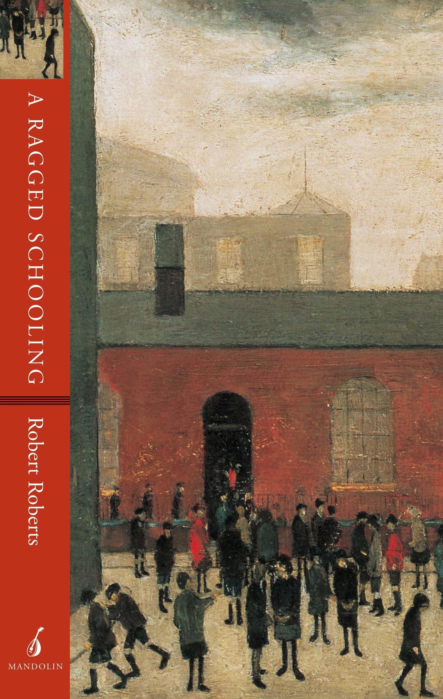 A Ragged Schooling: Growing up in the classic slum: Roberts, Robert ...