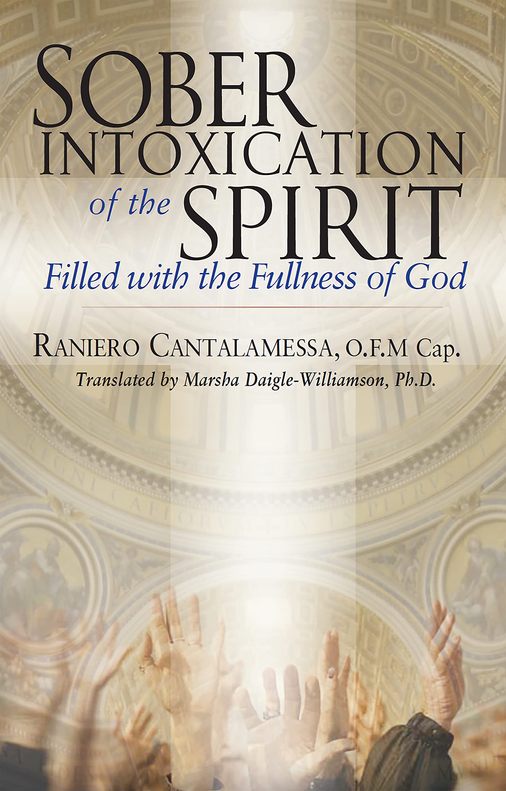 Sober Intoxication of the Spirit: Filled With the Fullness of God (New Edition): Raniero ...