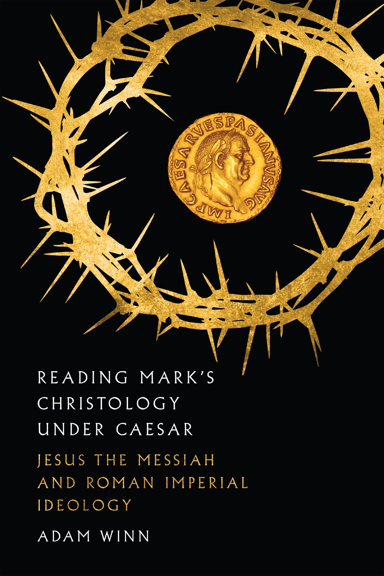 Reading Mark's Christology Under Caesar: Jesus the Messiah and Roman ...