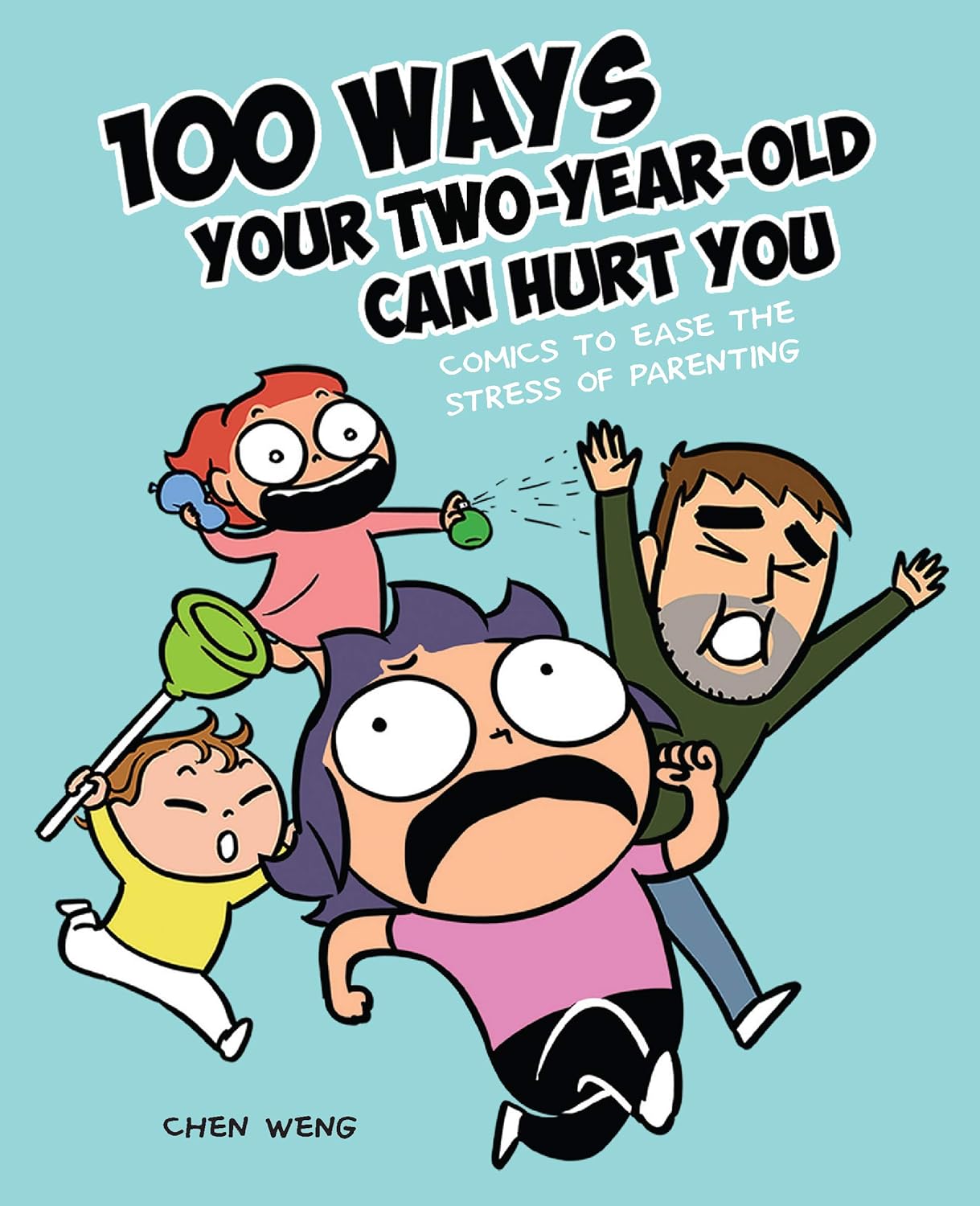 100 Ways Your Two Year Old Can Hurt You By Weng Chen 100-ways-your-two-year-old-can-hurt-you-by-weng-chen