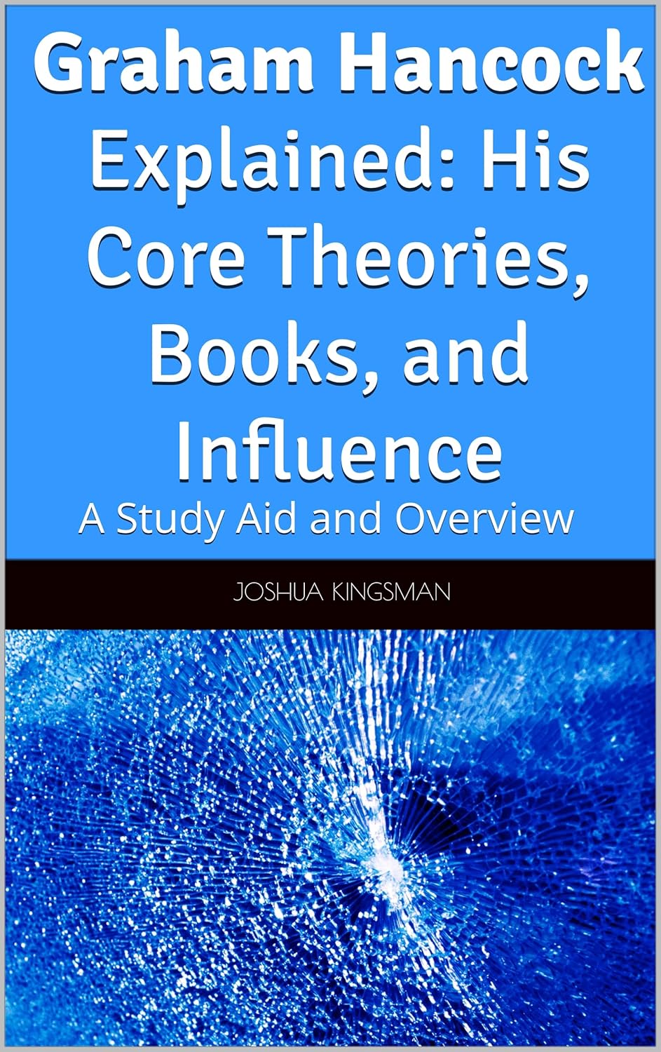 Amazon.com: Graham Hancock Explained: His Core Theories, Books, and ...