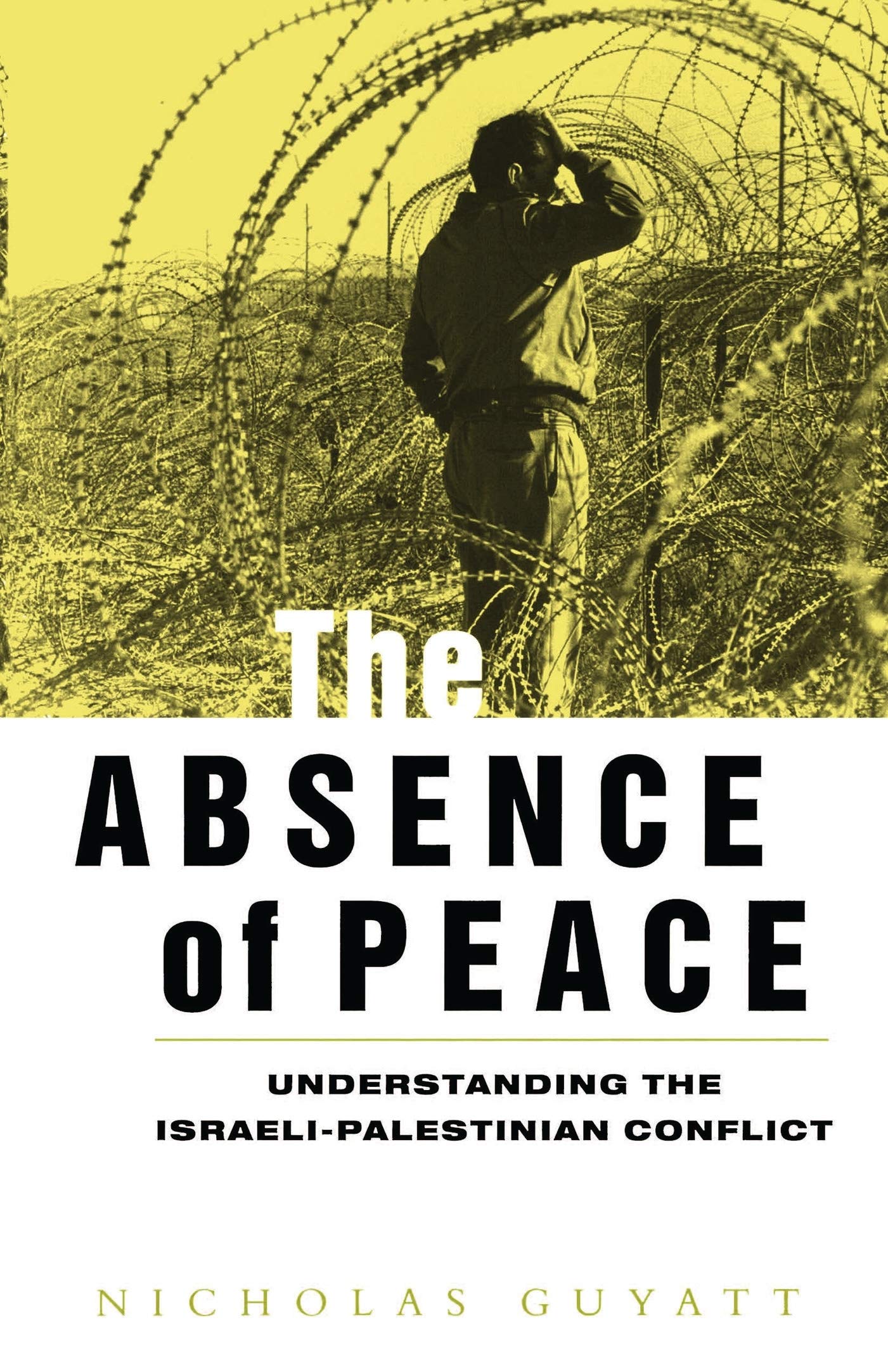 The Absence of Peace: Understanding the Israeli-Palestinian Conflict ...