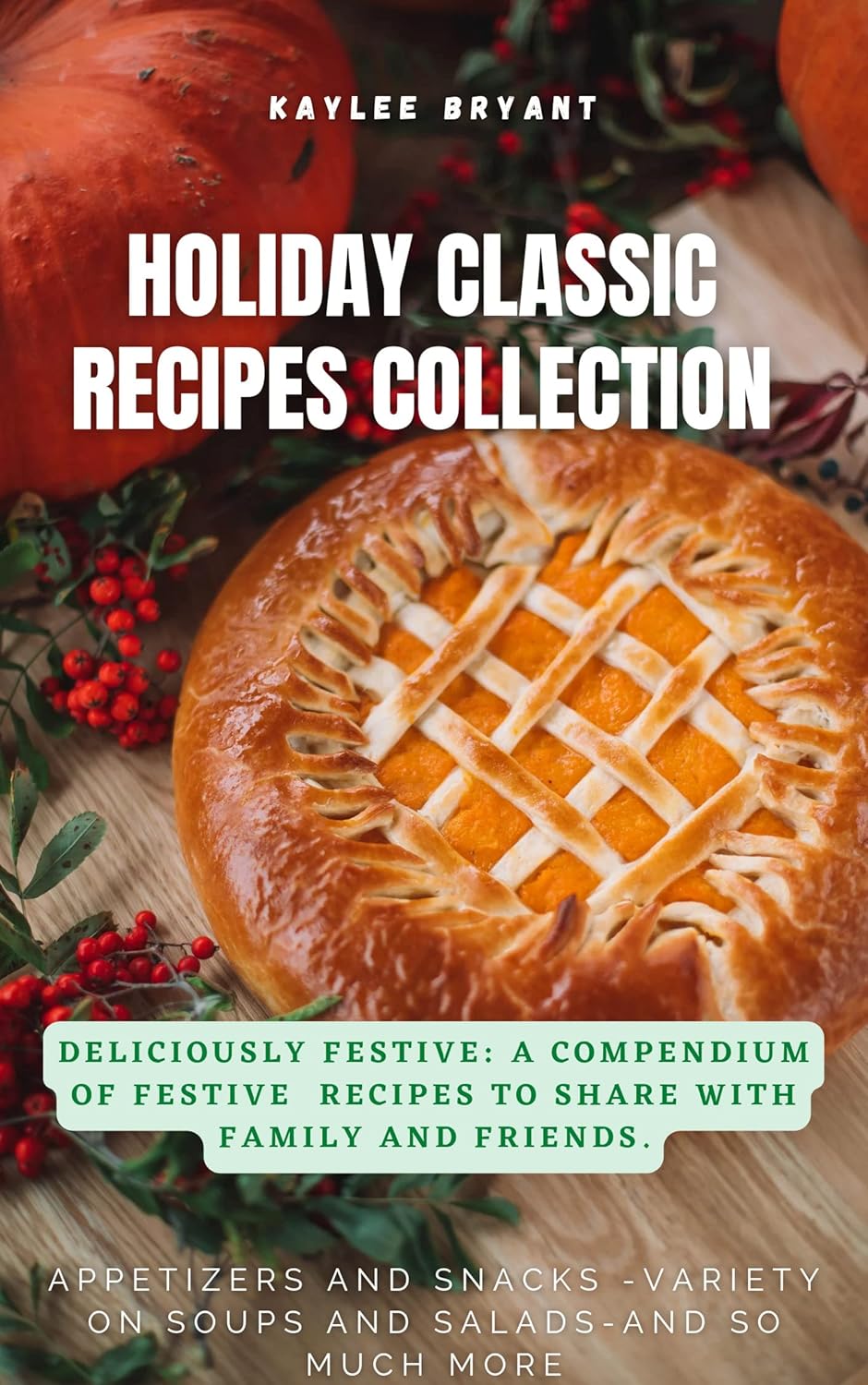 HOLIDAY CLASSIC RECIPES COLLECTION: Deliciously Festive: A Compendium ...