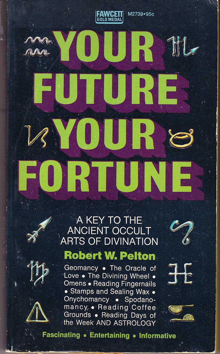 Your Future Your Fortune - A Key to the Ancient Occult Arts of ...