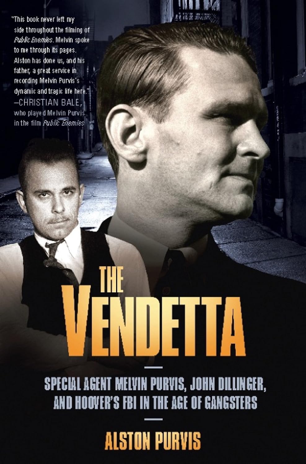 The Vendetta: Special Agent Melvin Purvis, John Dillinger, and Hoover's ...