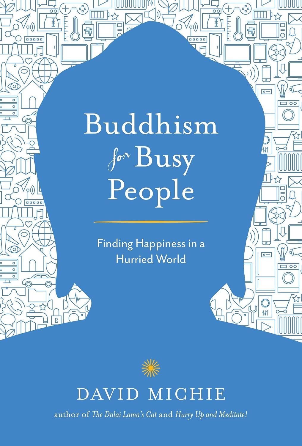 Buddhism for Busy People: Finding Happiness in a Hurried World: Michie ...