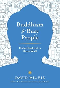 Buddhism for Busy People: Finding Happiness in a Hurried World: Michie ...