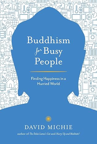 Buddhism for Busy People: Finding Happiness in a Hurried World: Michie ...