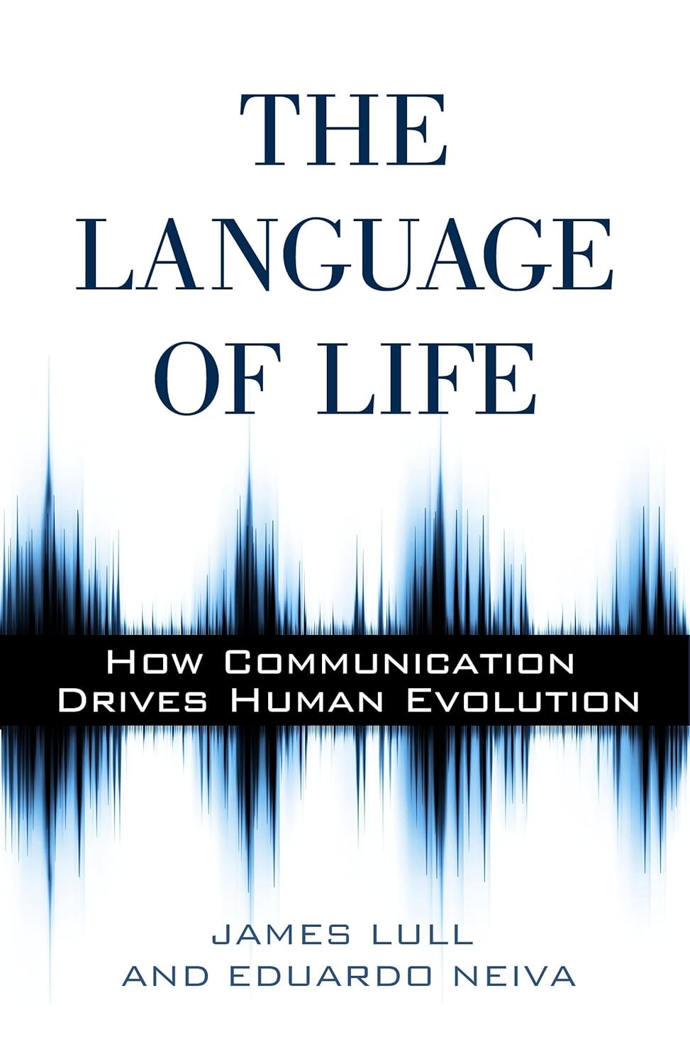 The Language of Life: How Communication Drives Human Evolution: Lull ...
