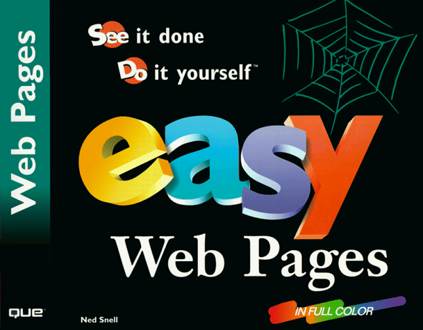 Easy Web Pages: See It Done, Do It Yourself (Que's Easy Series): Ned ...