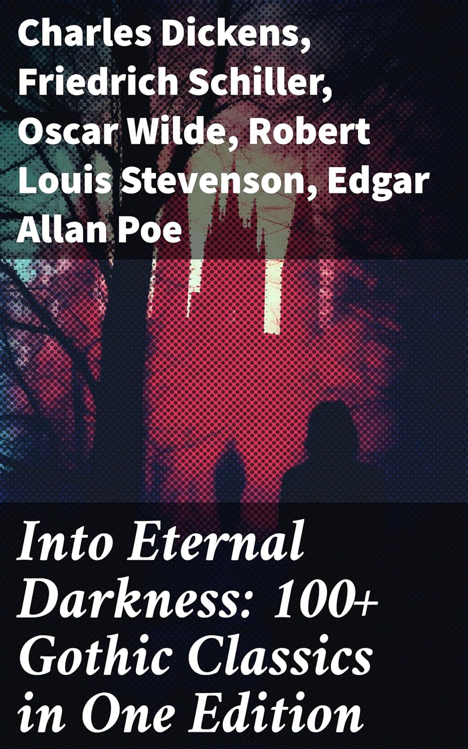 Into Eternal Darkness: 100+ Gothic Classics in One Edition: Novels ...