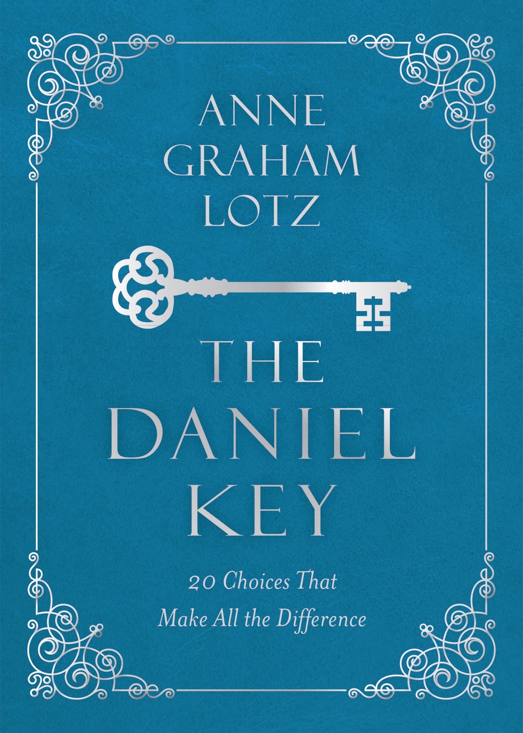 The Daniel Key: 20 Choices That Make All the Difference: Lotz, Anne ...