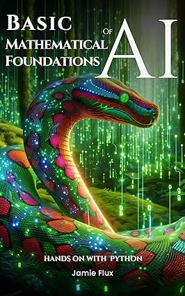 Amazon.com: Basic Mathematical Foundations of AI: Hands on with Python (Mastering Machine ...