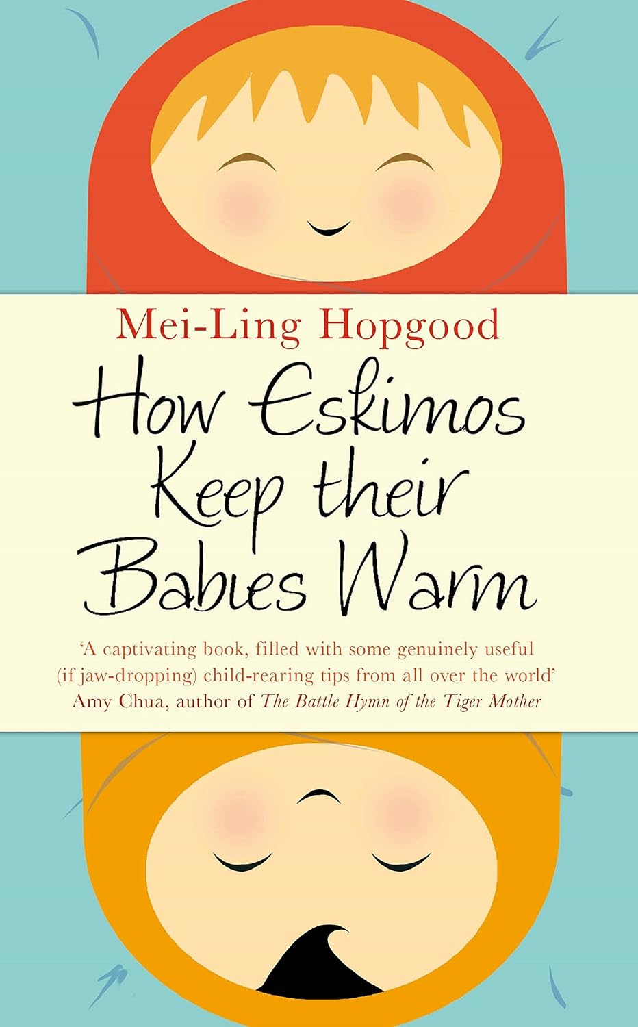 How Eskimos Keep Their Babies Warm: Parenting wisdom from around the ...