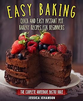 Amazon.com: Easy Baking: Quick and Easy Instant Pot Bakery Recipes for ...