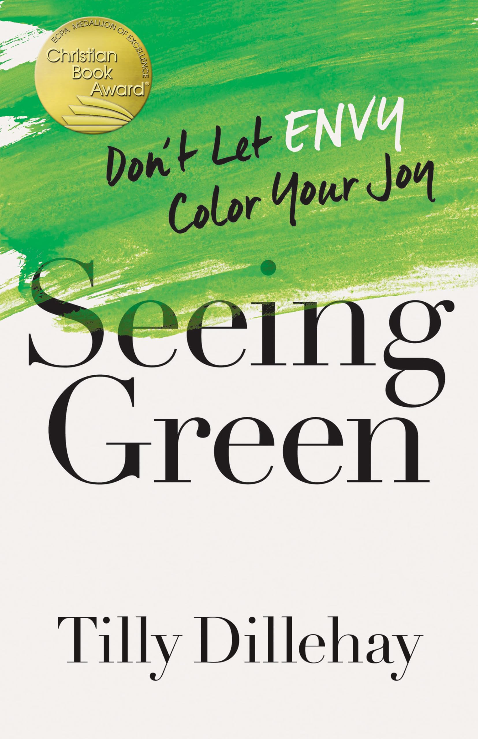 Seeing Green: Don't Let Envy Color Your Joy: Dillehay, Tilly ...