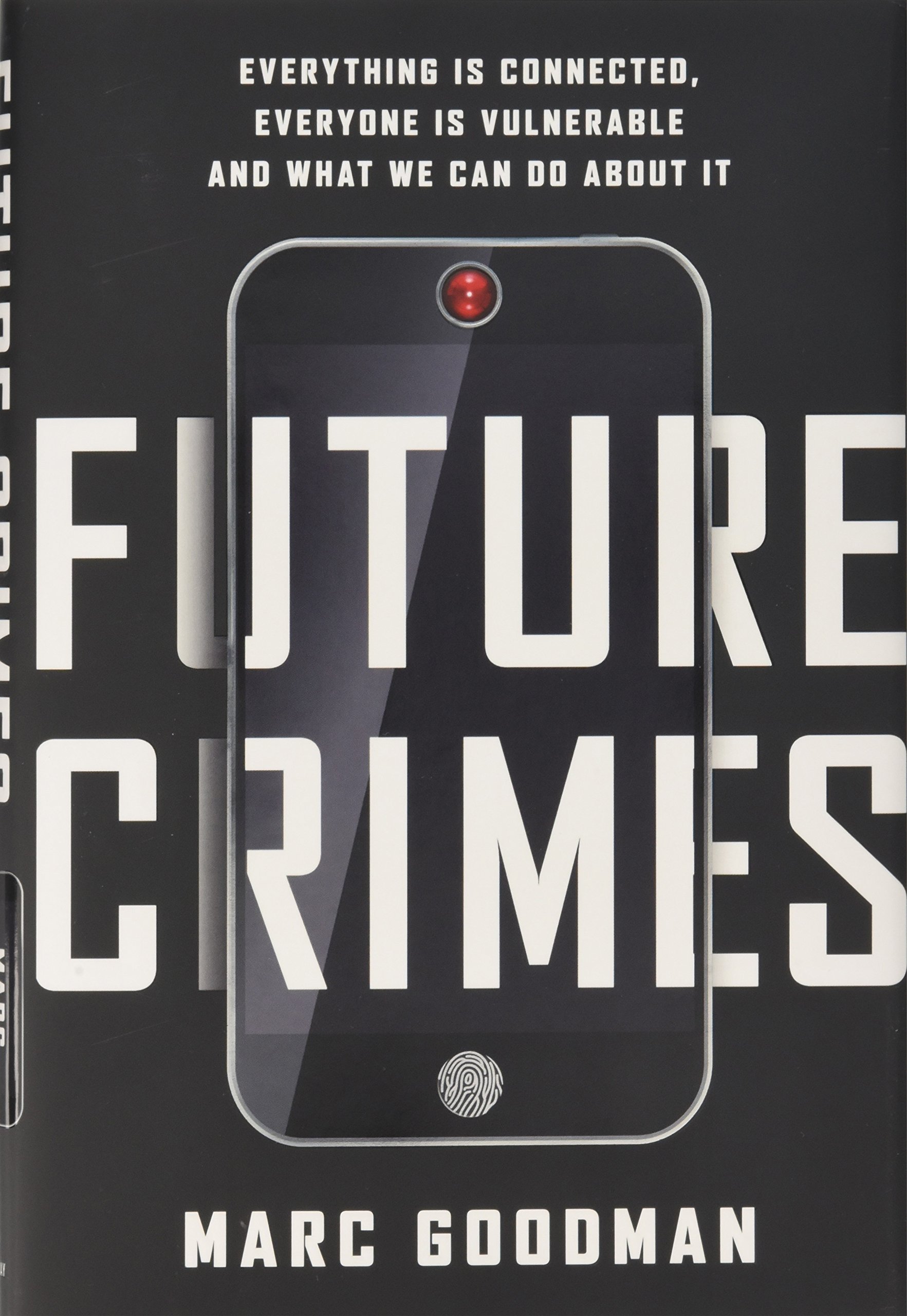 Future Crimes: Everything Is Connected, Everyone Is Vulnerable and What ...