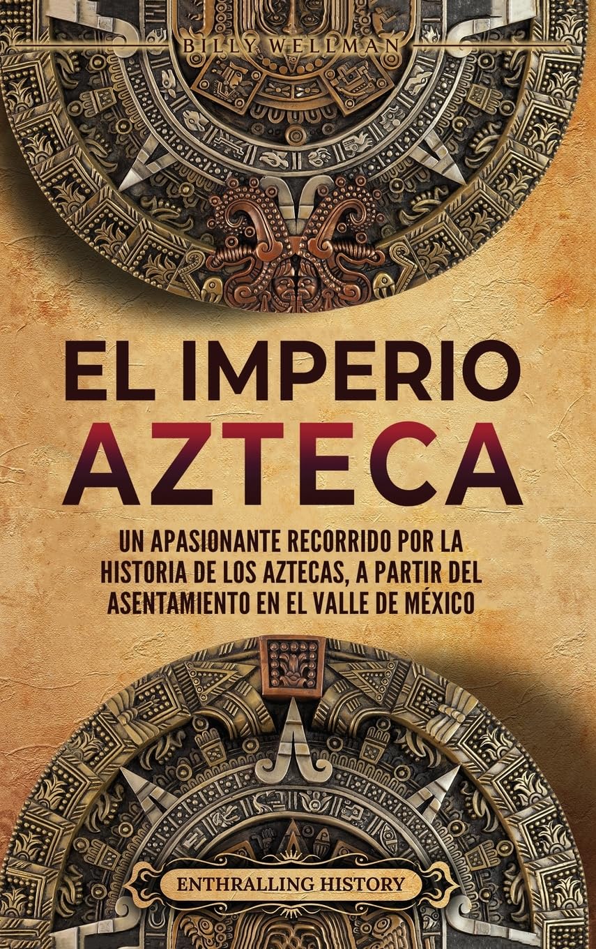El Imperio Azteca Un Apasionante Recorrido Por La Historia De ...