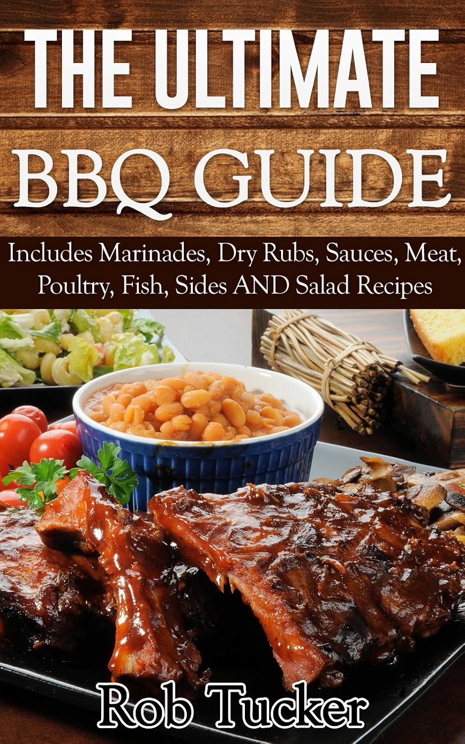 THE ULTIMATE BBQ GUIDE: Includes Marinades, Dry Rubs, Sauces, Meat ...