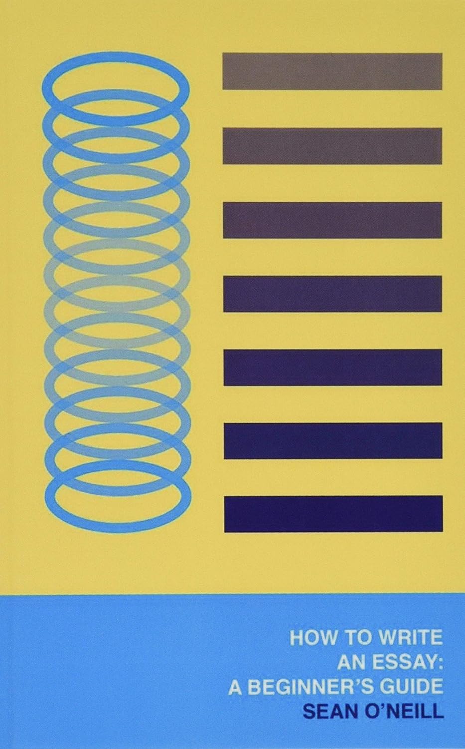 How to Write an Essay: A Beginner's Guide: O'Neill, Sean: 9781530802449 ...