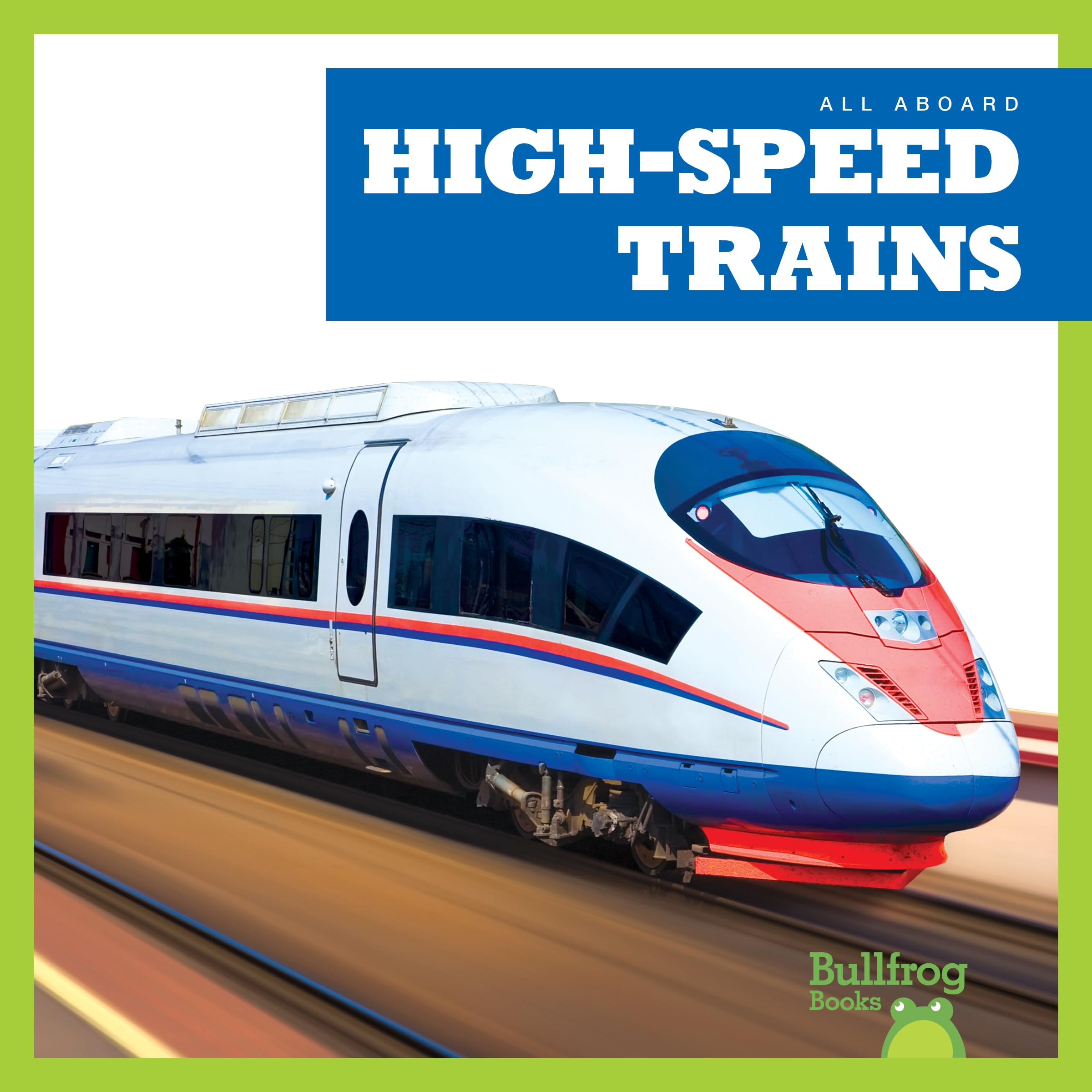 Amazon.com: High-Speed Trains (Bullfrog Books: All Aboard ...